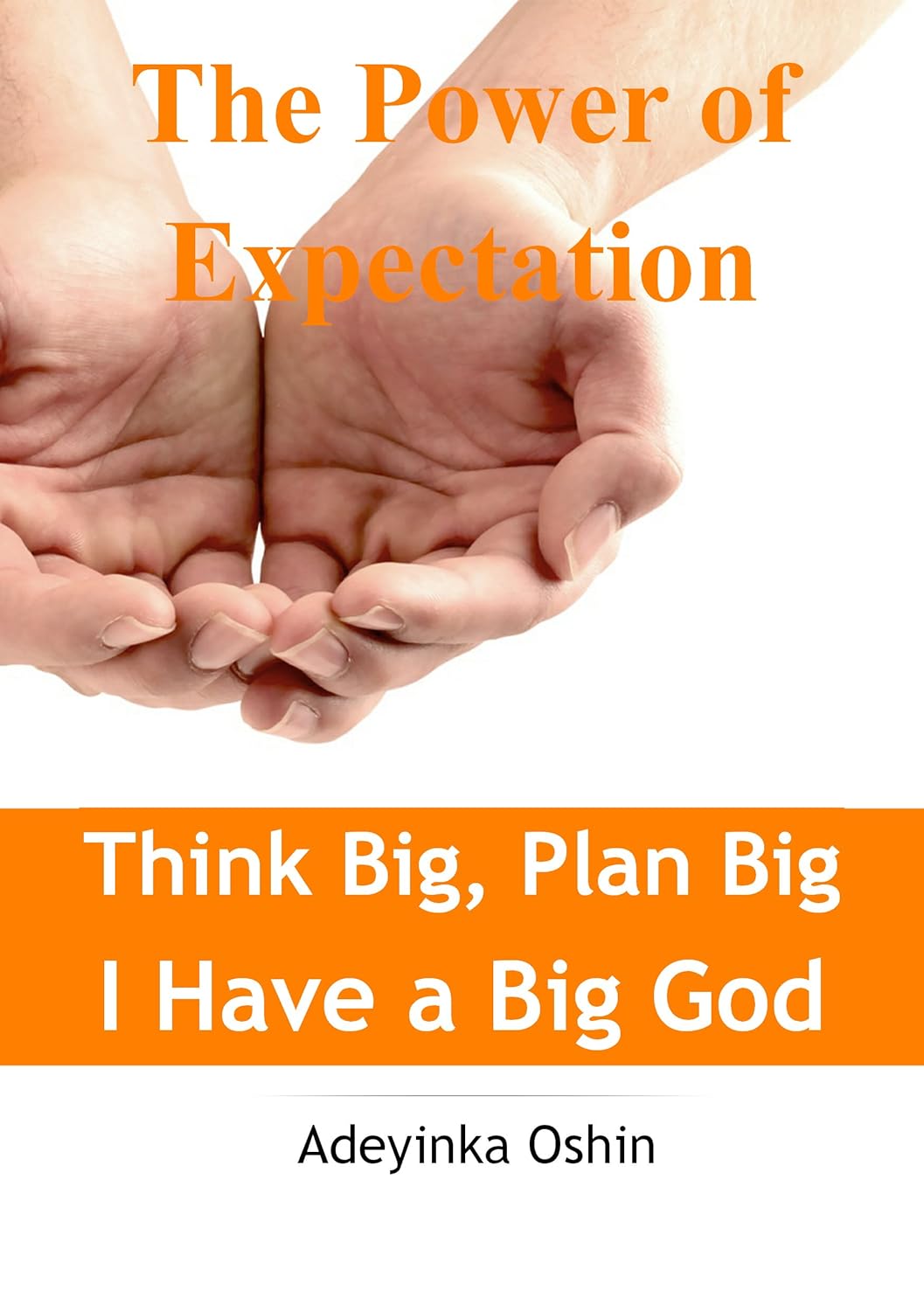 The Power of Expectation: Think Big, Plan Big, You have a Big God ...