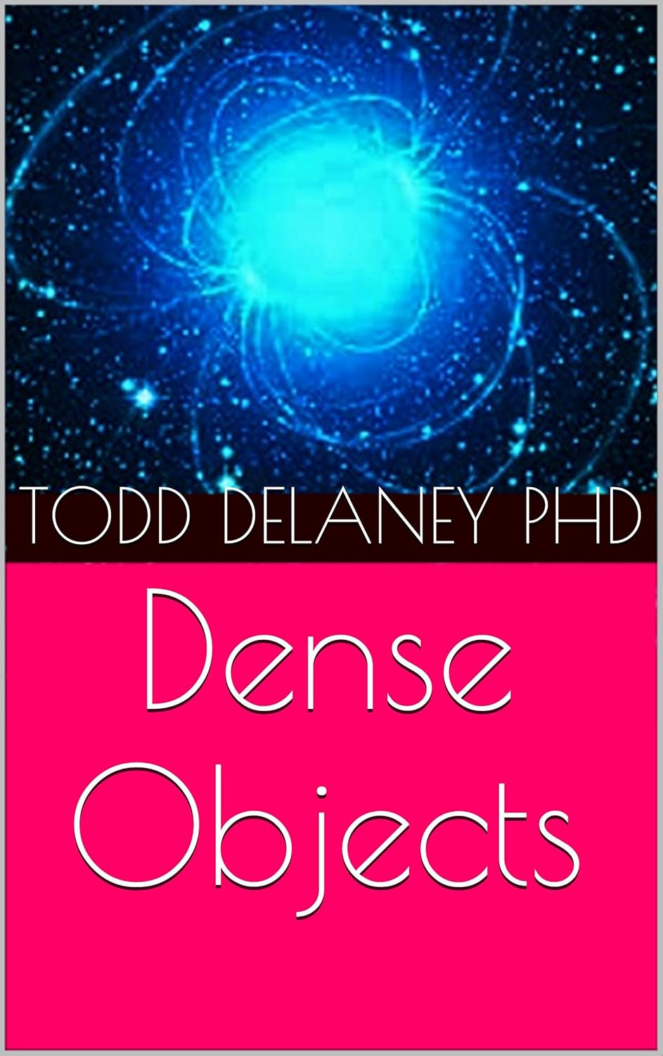 Amazon.com: Dense Objects eBook : Delaney PhD, Todd: Kindle Store