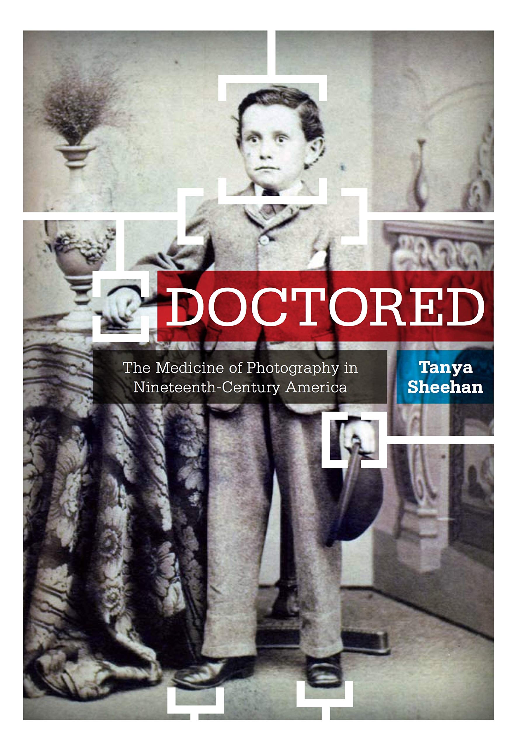 Doctored: The Medicine of Photography in Nineteenth-Century America ...