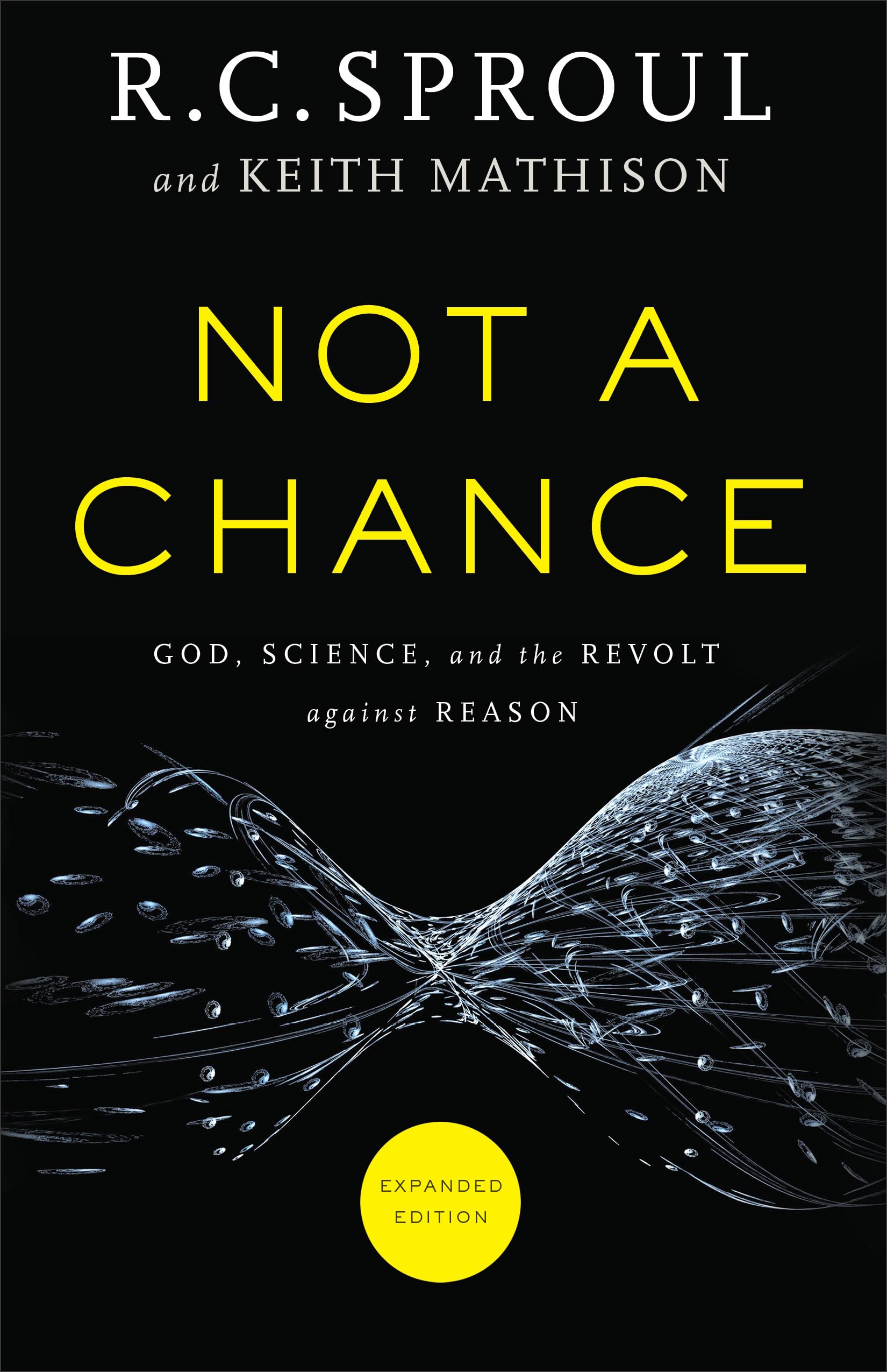 Not a Chance: God, Science, and the Revolt against Reason: R. C. Sproul ...