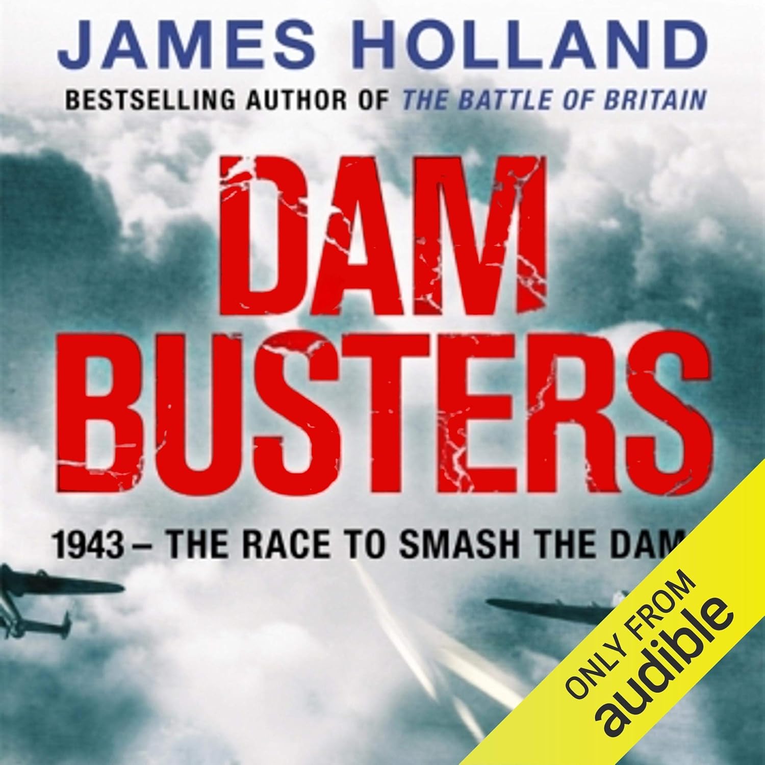 Amazon.com: Dam Busters: The True Story of the Inventors and Airmen Who Led the Devastating Raid ...
