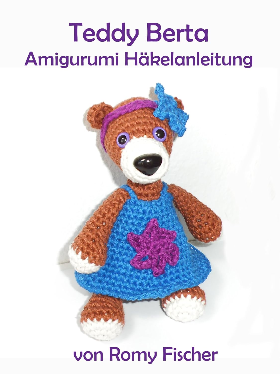 Teddy Berta: Amigurumi Häkelanleitung eBook : Fischer, Romy: Amazon.de: Bücher