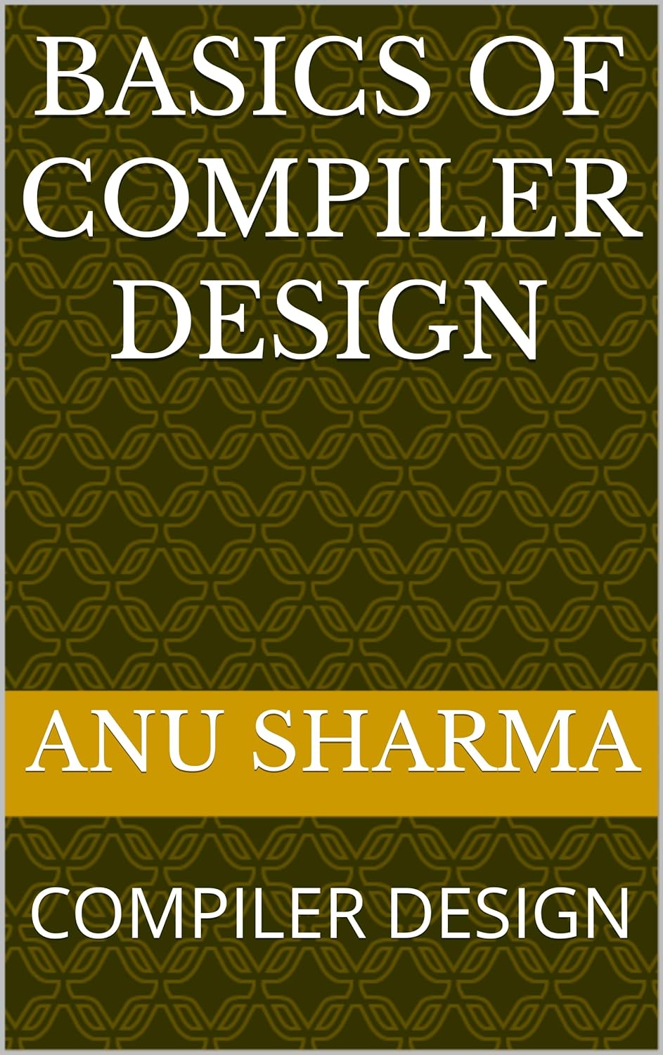 BASICS OF COMPILER DESIGN: COMPILER DESIGN eBook : SHARMA, ANU: Amazon ...