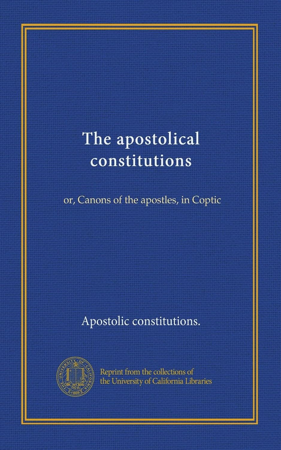 The apostolical constitutions: or, Canons of the apostles, in Coptic ...