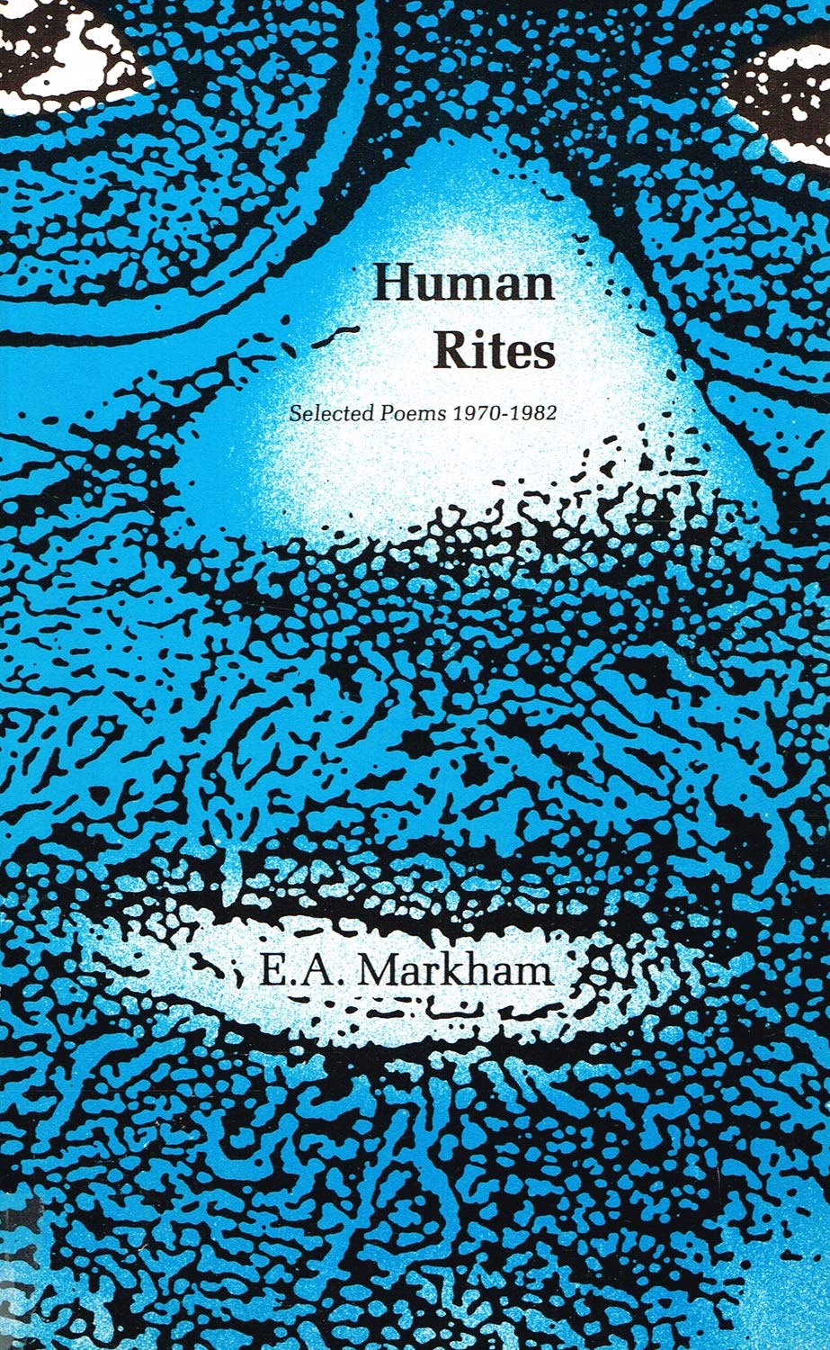 Human Rites: Selected Poems 1970-1982: Markham, E. A.: 9780856461132 ...