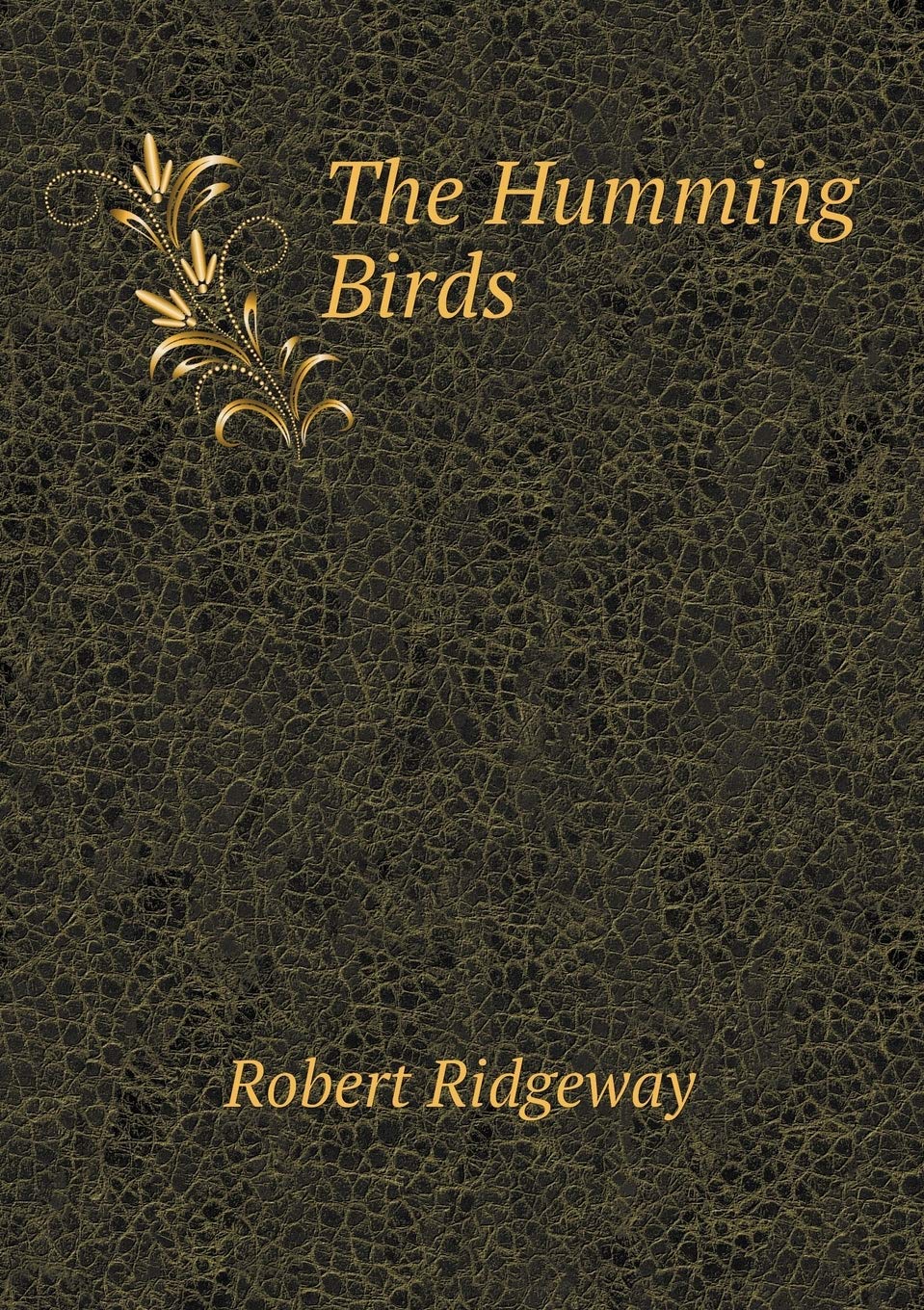 The Humming Birds: Ridgeway, Robert: 9785519008211: Amazon.com: Books
