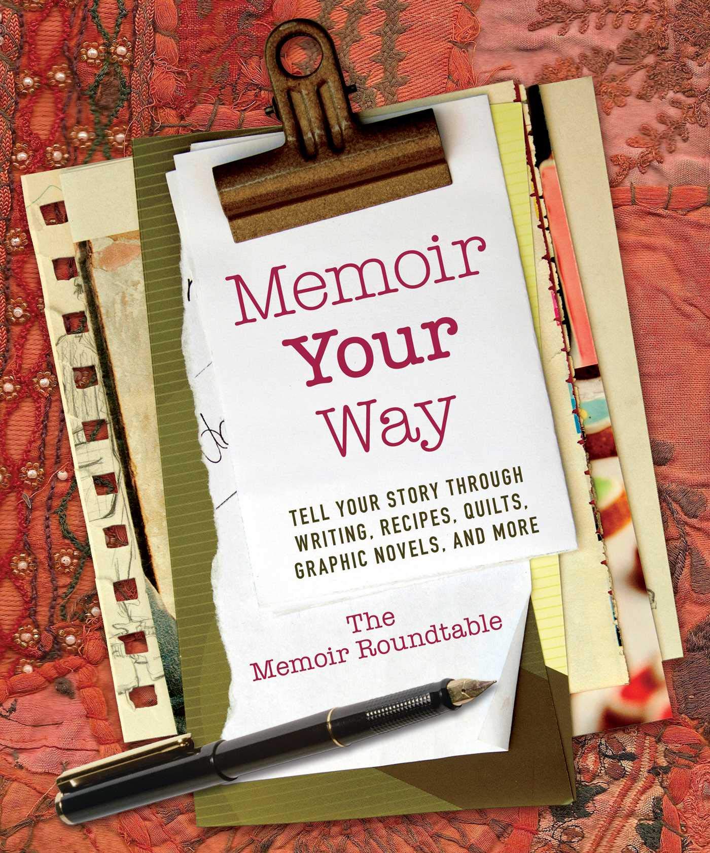 Memoir Your Way: Tell Your Story through Writing, Recipes, Quilts ...