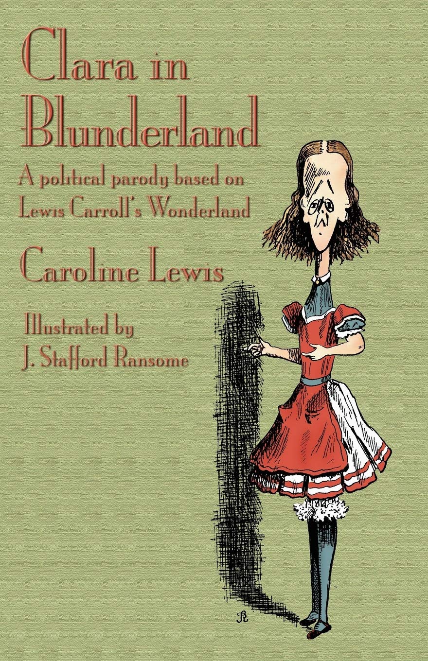 Clara in Blunderland: A Political Parody Based on Lewis Carroll's ...