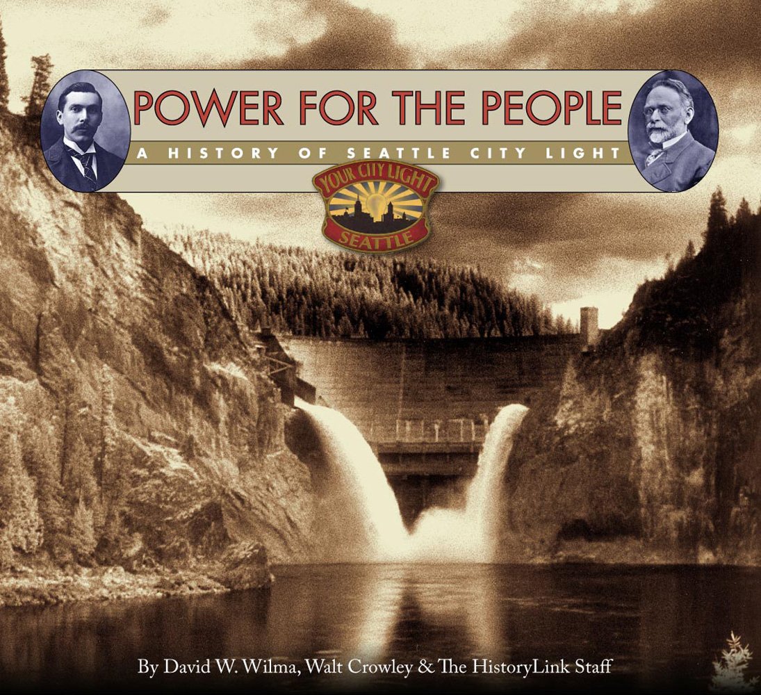 Power for the People: A History of Seattle City Light: Wilma, David W ...