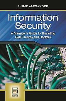 Information Security: A Manager's Guide to Thwarting Data Thieves and ...