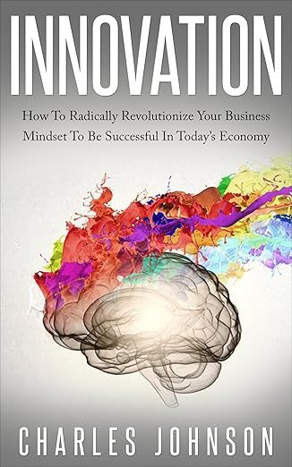 Amazon.com: Innovation: How To Radically Revolutionize Your Business ...