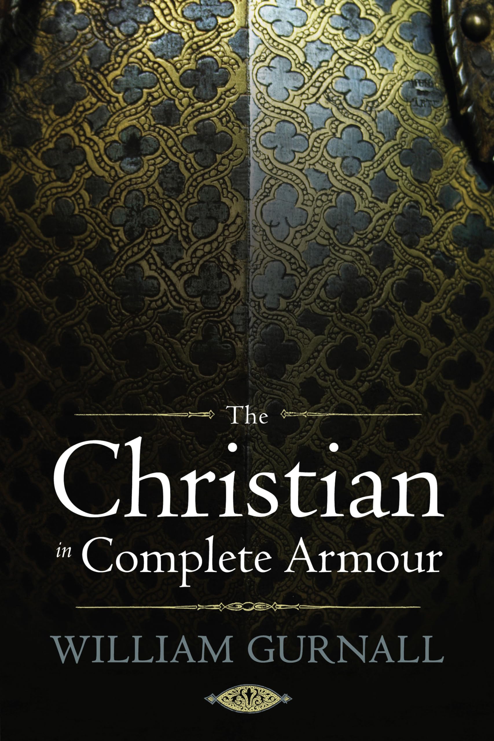 The Christian in Complete Armour: Gurnall, William: 9781598564679 ...
