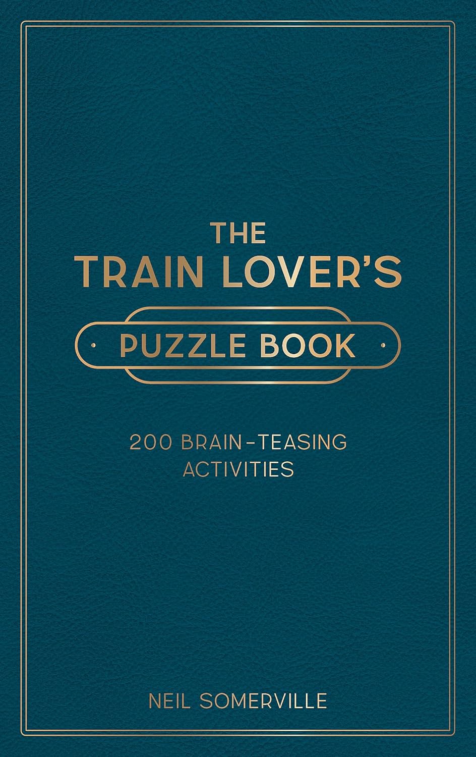 The Train Lover's Puzzle Book: 200 Brain-Teasing Activities, from ...
