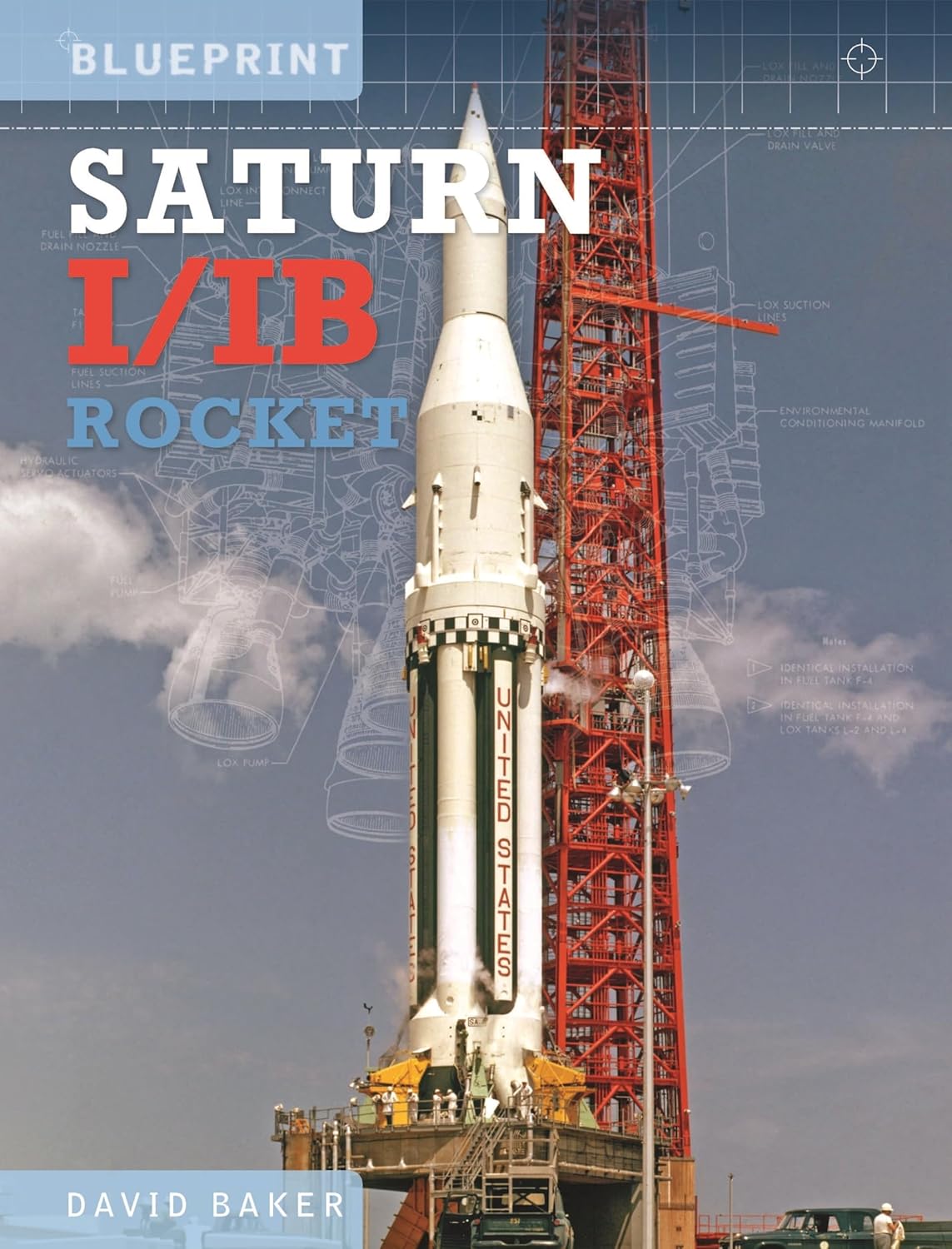 Saturn I/IB Rocket: NASA's First Apollo Launch Vehicle: Baker, David ...