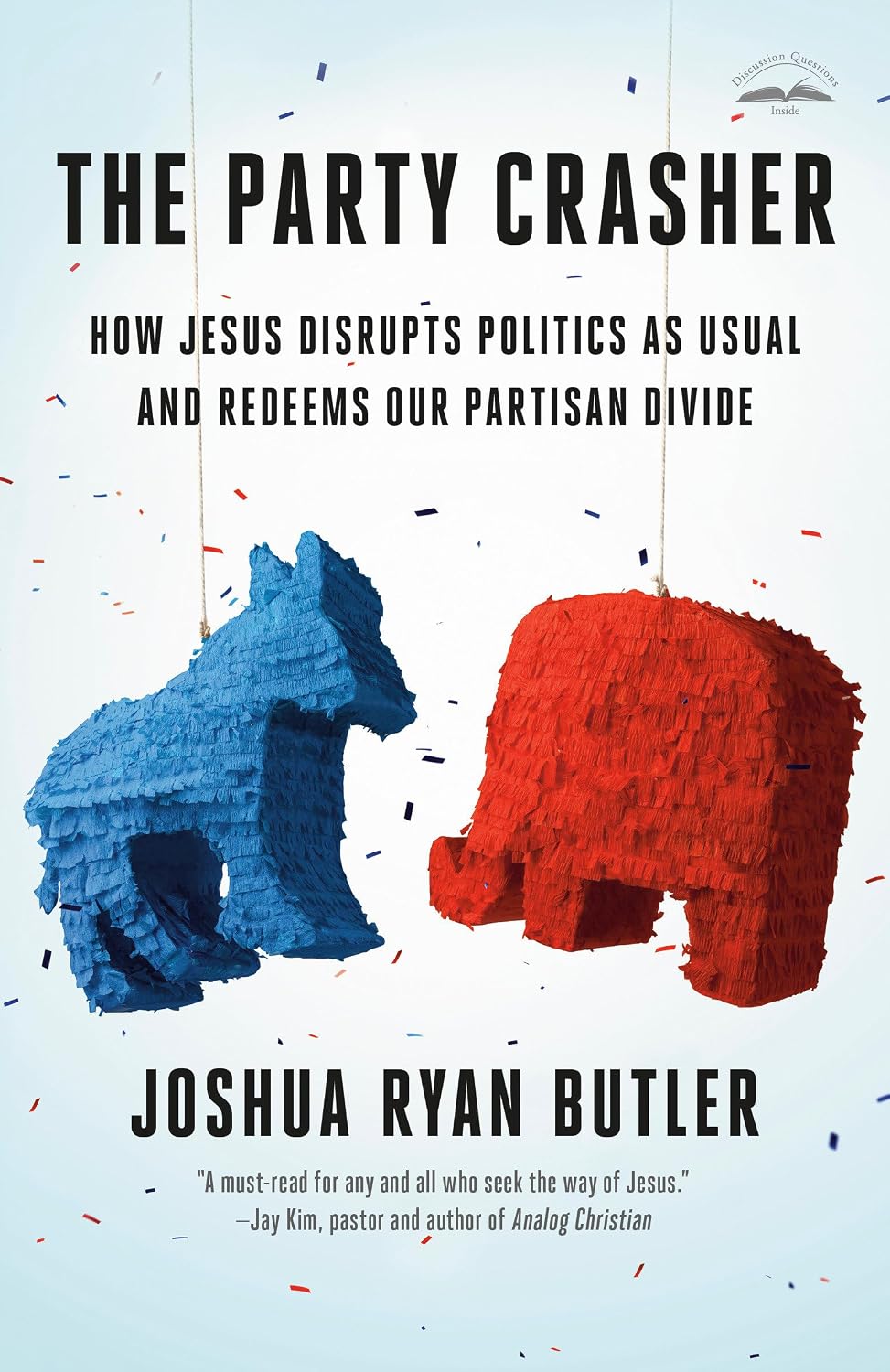 The Party Crasher: How Jesus Disrupts Politics as Usual and Redeems Our ...