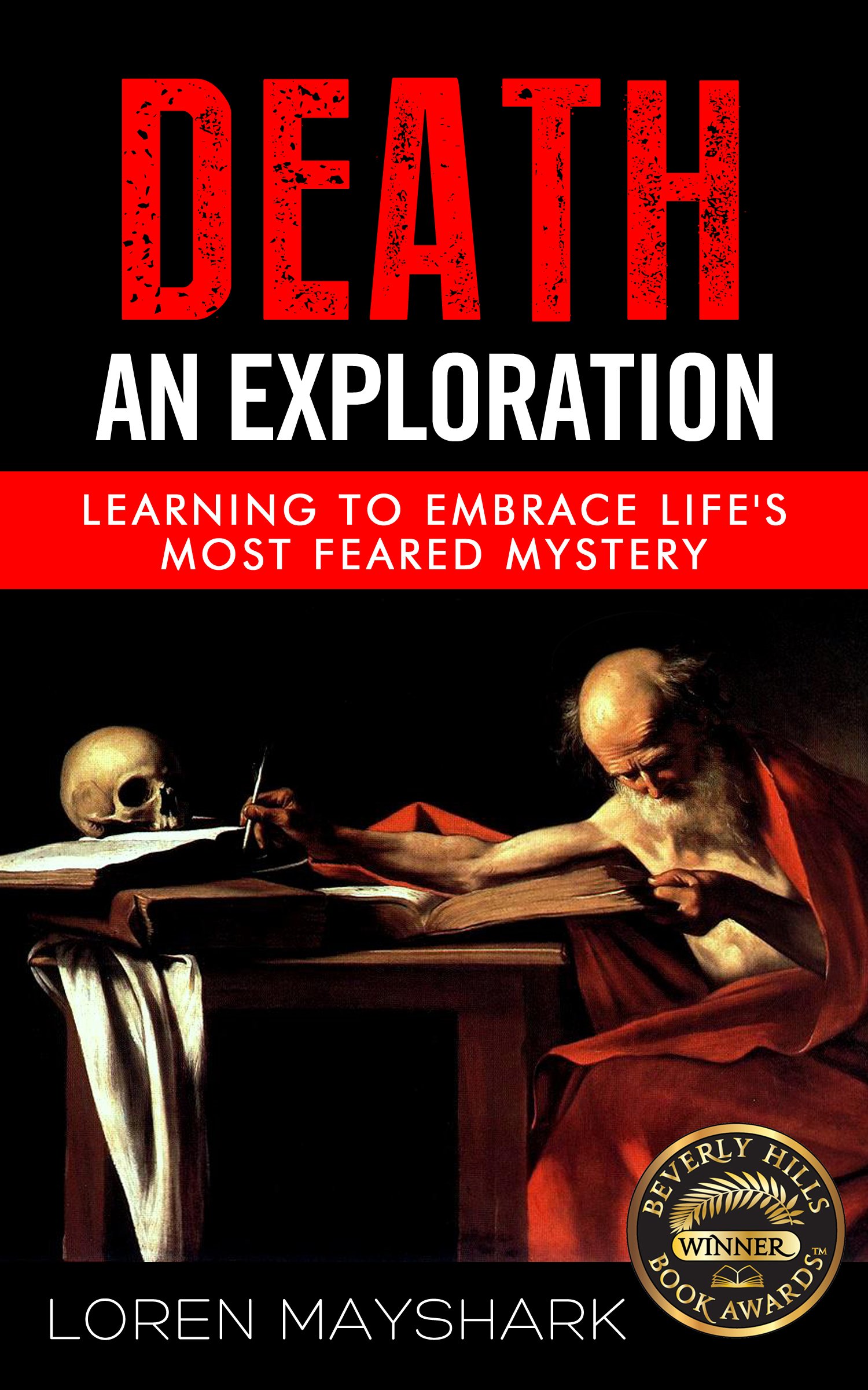 Buy Death: An Exploration: Learning To Embrace Life's Most Feared ...
