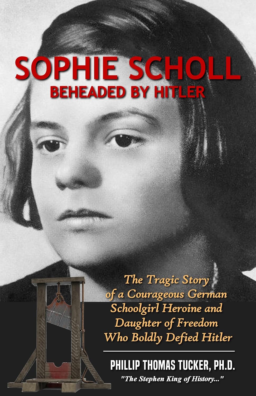 Sophie Scholl: Beheaded by Hitler: The Tragic Guillotine Death of a ...
