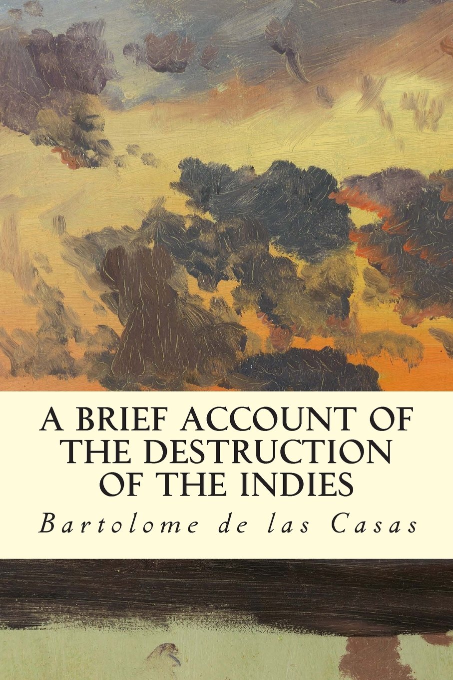 A Brief Account of the Destruction of the Indies : de las Casas ...