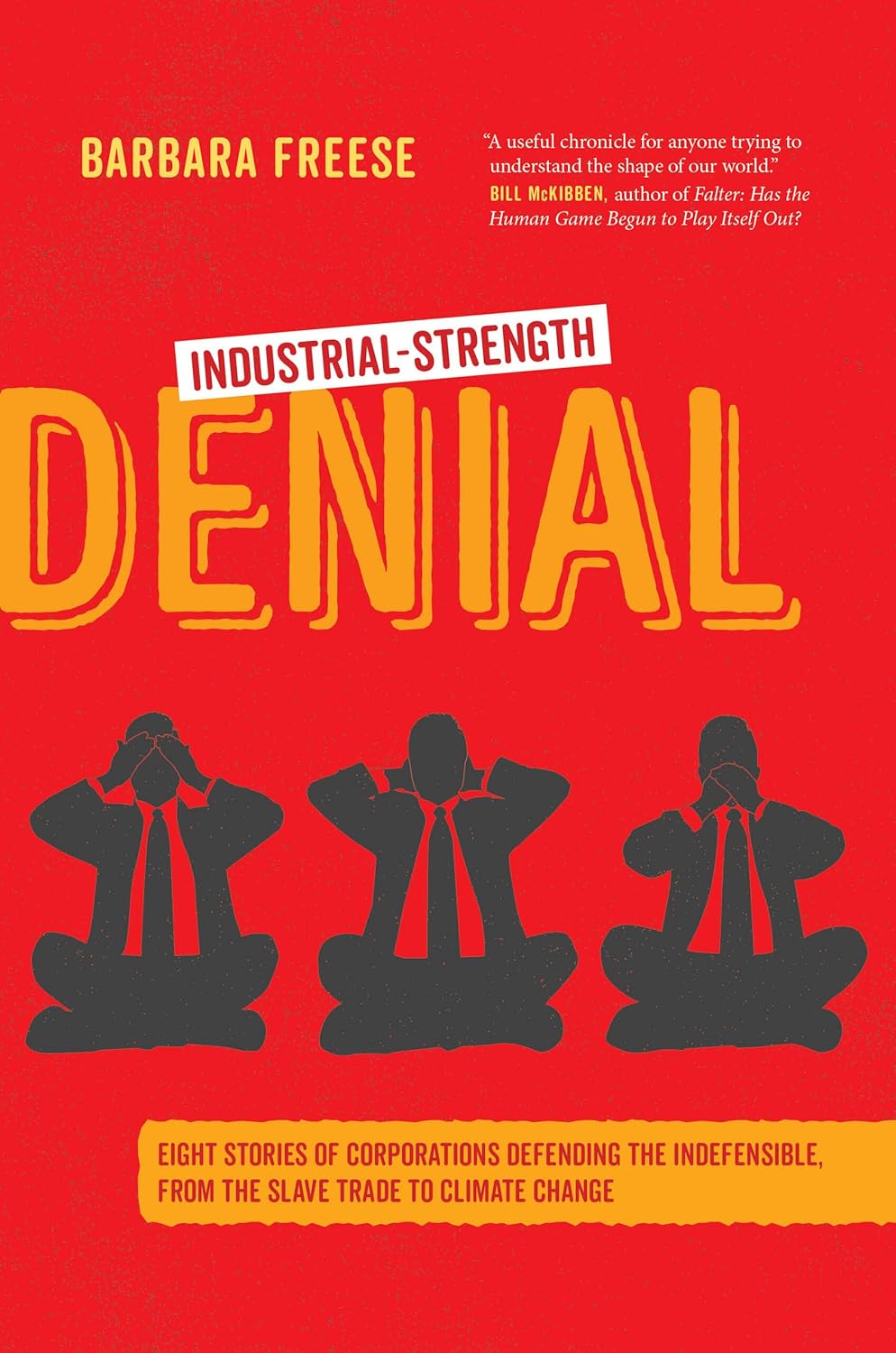 Industrial Strength Denial: Eight Stories of Corporations Defending the ...