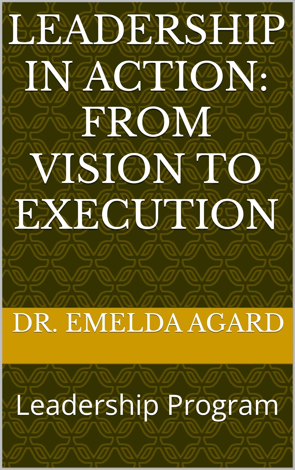 Leadership in Action: From Vision to Execution: Leadership Program ...