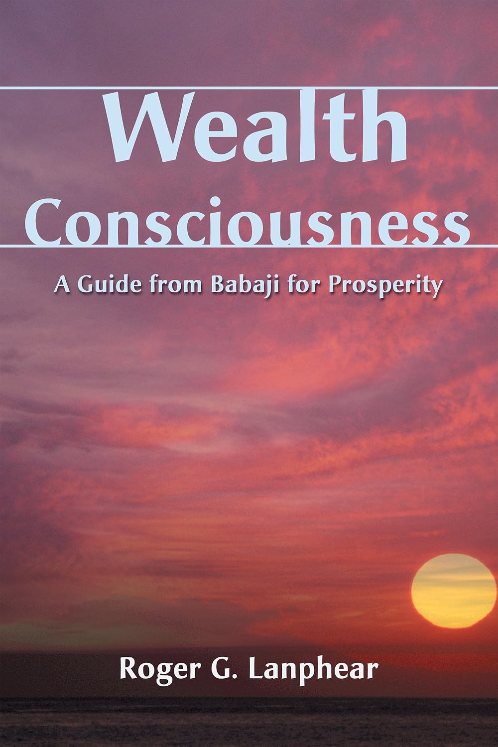 Wealth Consciousness: A Guide from Babaji for Prosperity - Kindle ...