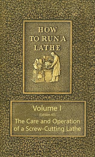 How to Run a Lathe - Volume I (Edition 43) The Care and Operation of a ...
