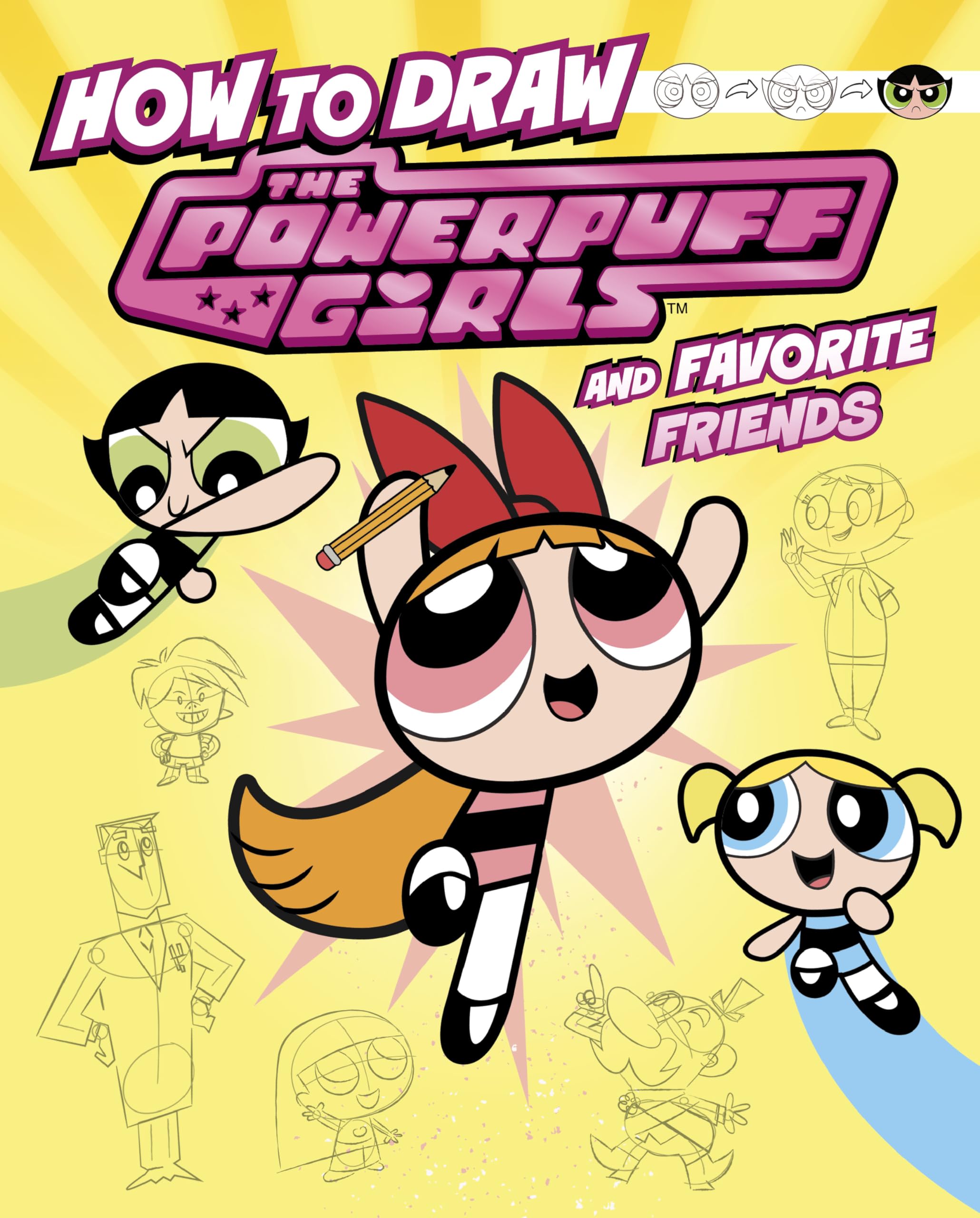 How to Draw the Powerpuff Girls and Favorite Friends (Drawing Adventures With the Powerpuff ...