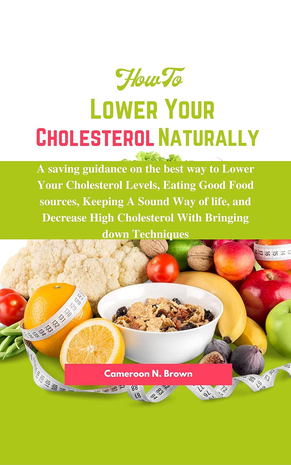 How To Lower Your Cholesterol naturally: A saving guidance on the best ...