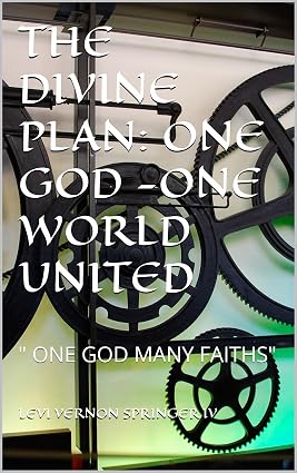 THE DIVINE PLAN: ONE GOD -ONE WORLD UNITED: " ONE GOD MANY FAITHS ...