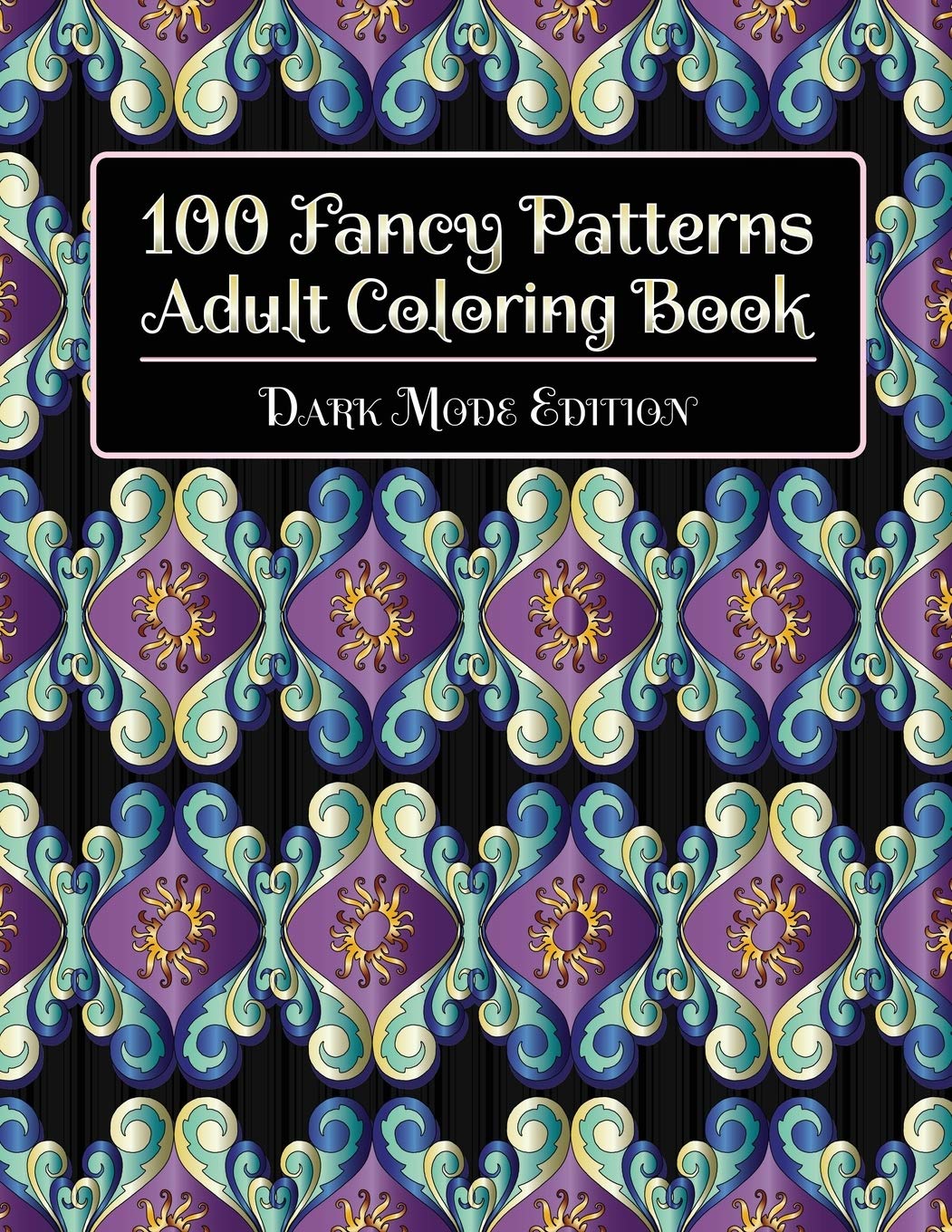 100 Fancy Patterns Adult Coloring Book: Dark Mode Edition : STP Books ...