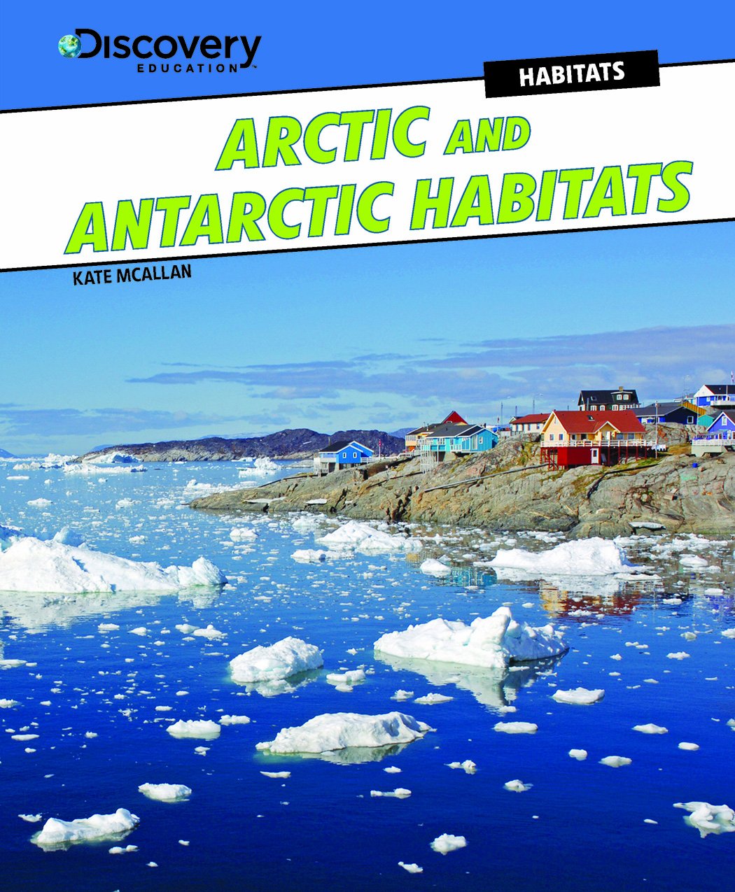 Arctic and Antarctic Habitats (Discovery Education: Habitats): Mcallan ...
