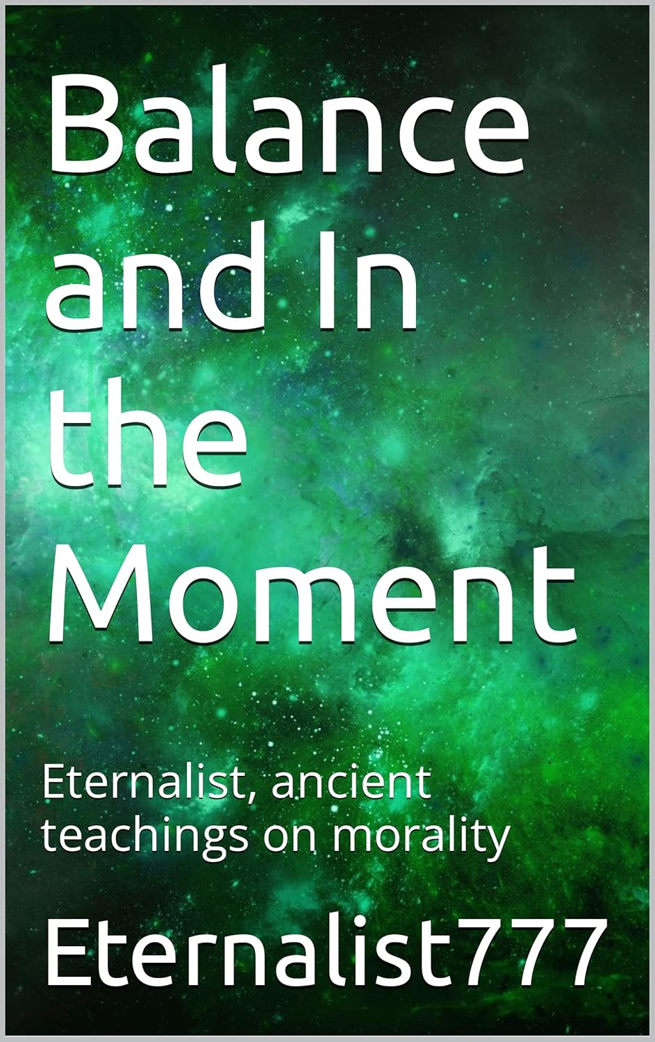 Balance and In the Moment: Eternalist, ancient teachings on morality ...