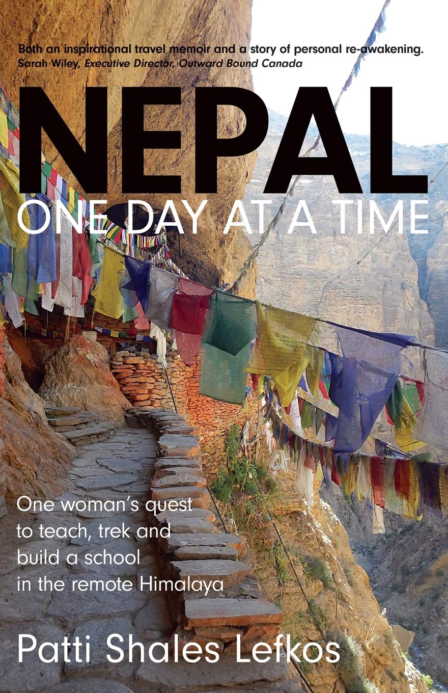 Nepal One Day at a Time: One woman's quest to teach, trek and build a ...