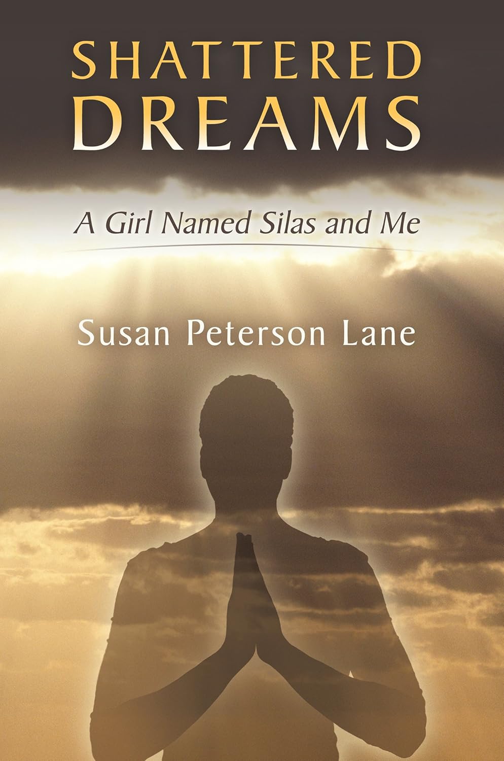 Shattered Dreams: A Girl Named Silas and Me - Kindle edition by Lane ...