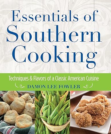 Essentials of Southern Cooking: Techniques and Flavors of a Classic ...