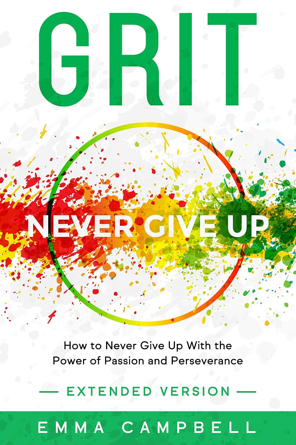 Grit: How to Never Give Up With the Power of Passion and Perseverance ...