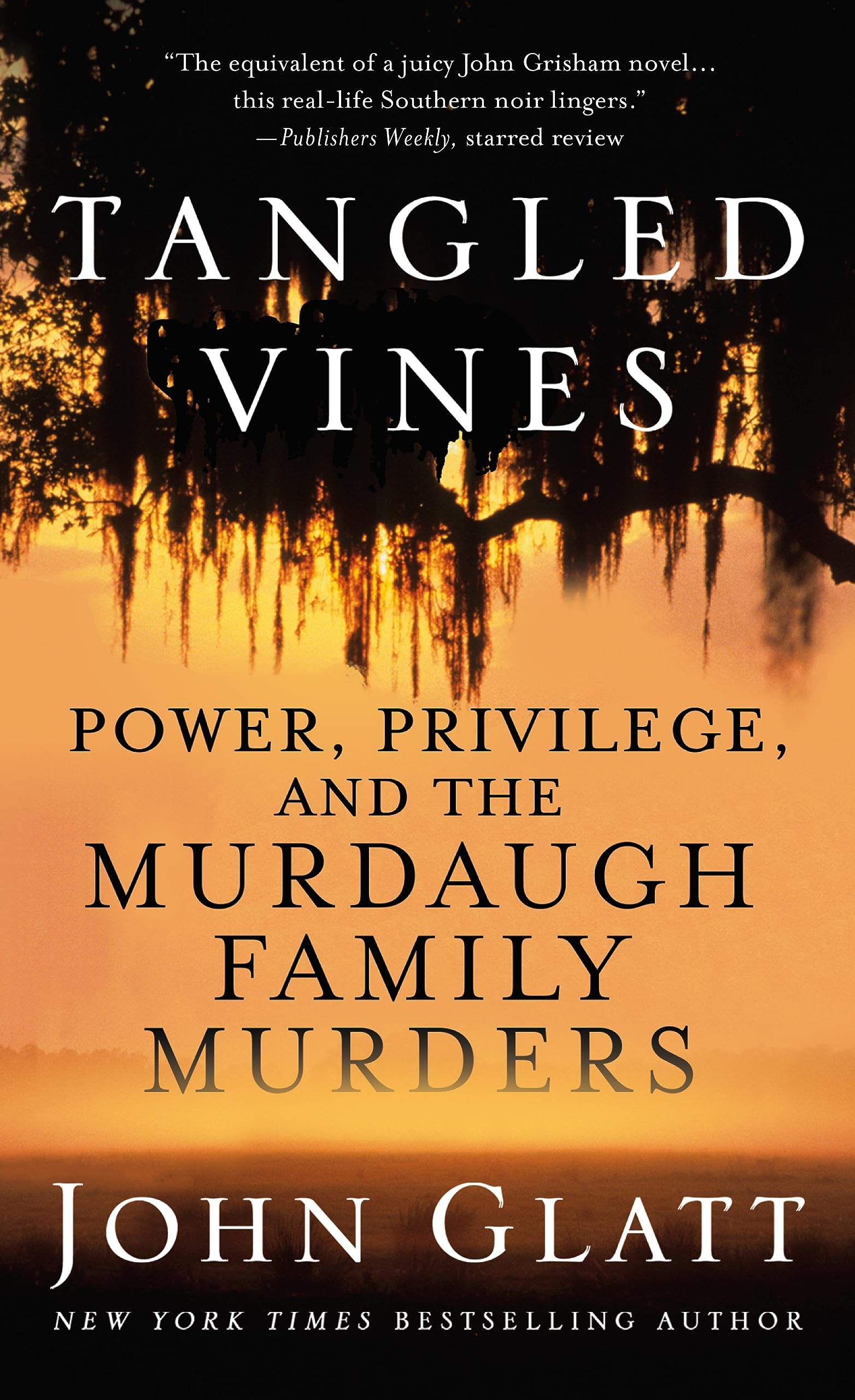 Tangled Vines: Power, Privilege, and the Murdaugh Family Murders: Glatt ...