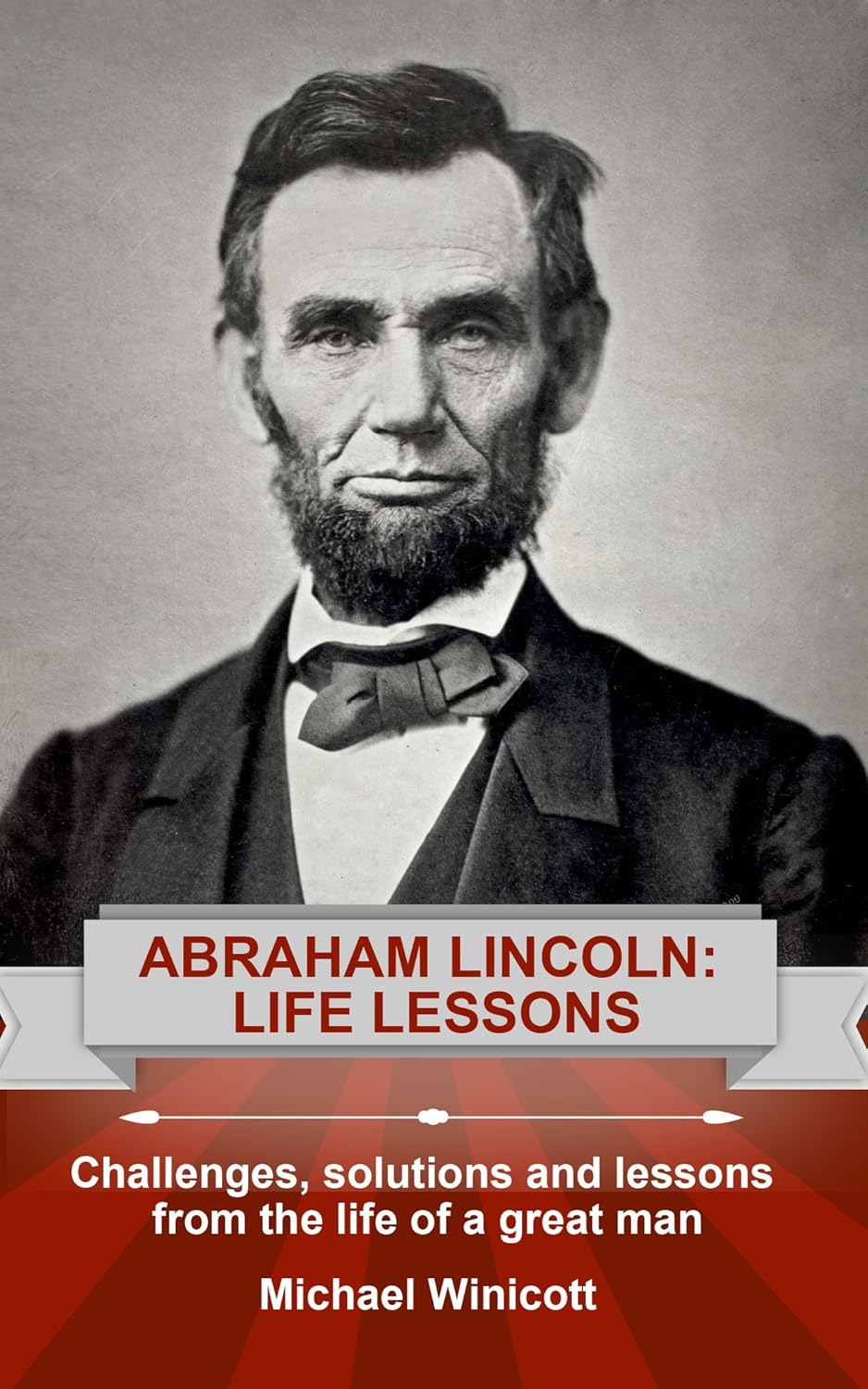 Amazon.com: ABRAHAM LINCOLN: LIFE LESSONS: Challenges, solutions and ...