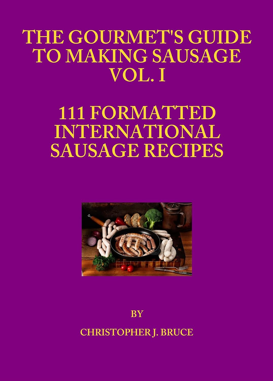 The Gourmet's Guide to Making Sausage Vol. I eBook : Bruce, Christopher ...