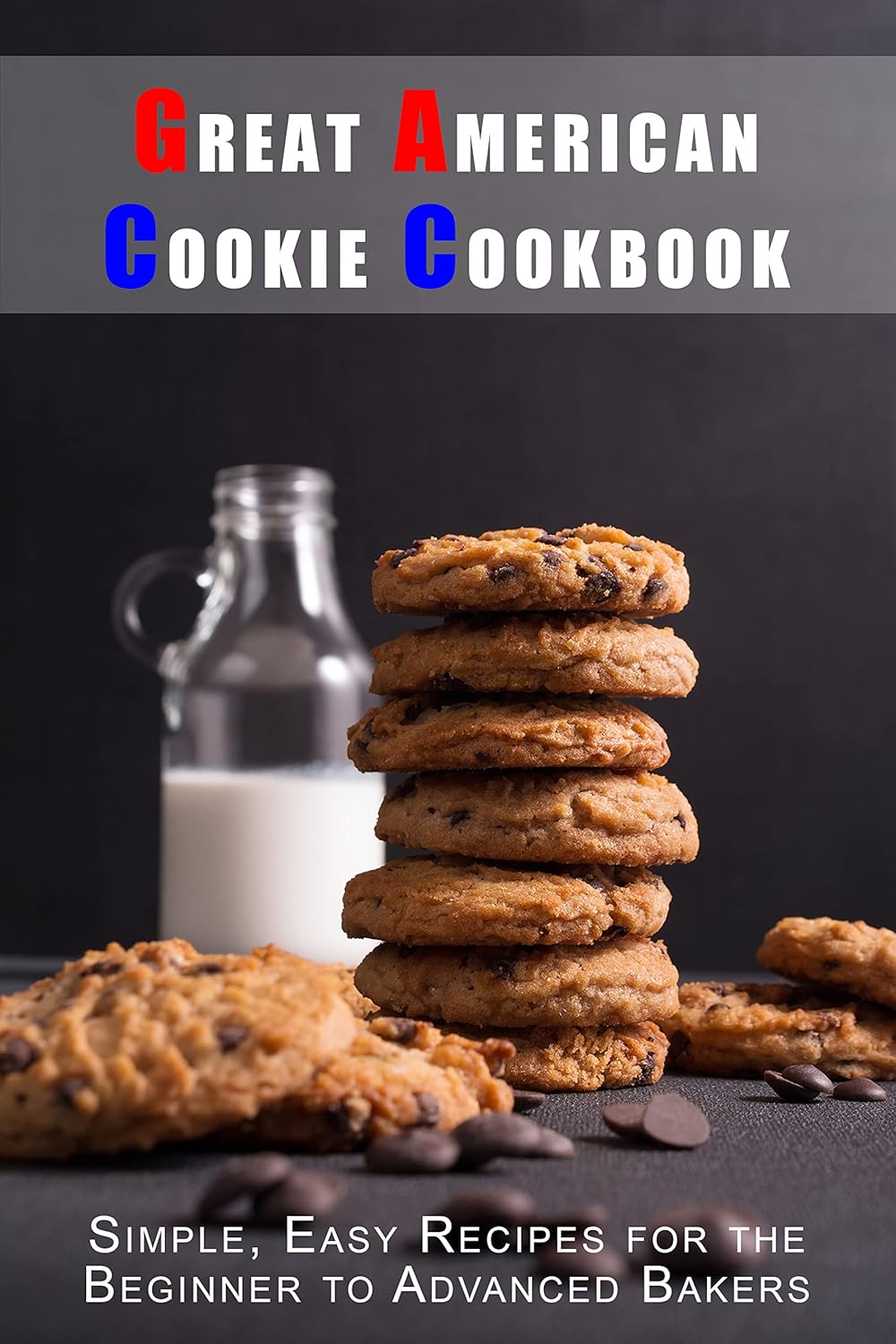 Amazon.com: Great American Cookie Cookbook: Simple, Easy Recipes for ...