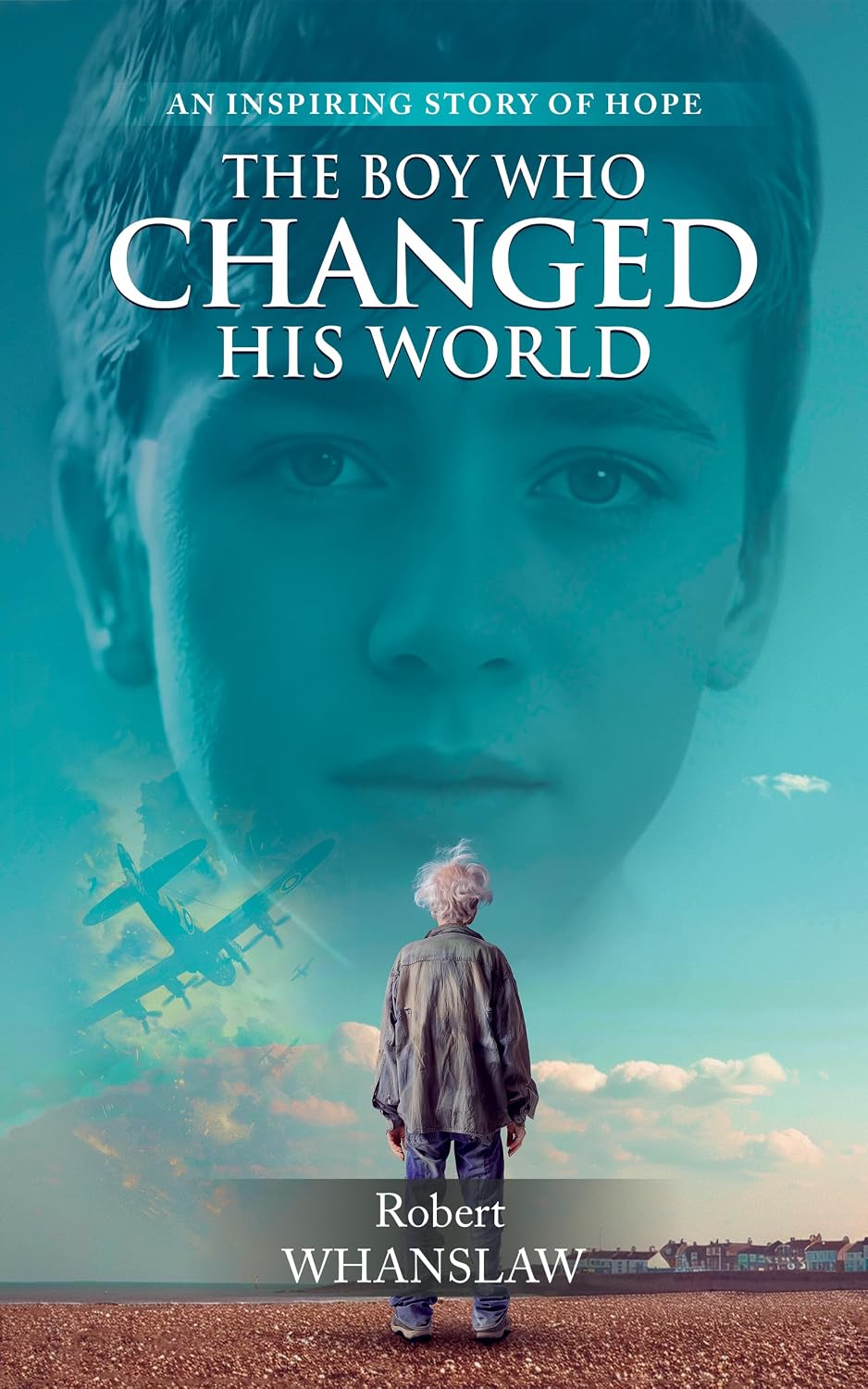 The Boy Who Changed His World: An Inspiring Story of Hope: A Coming of ...