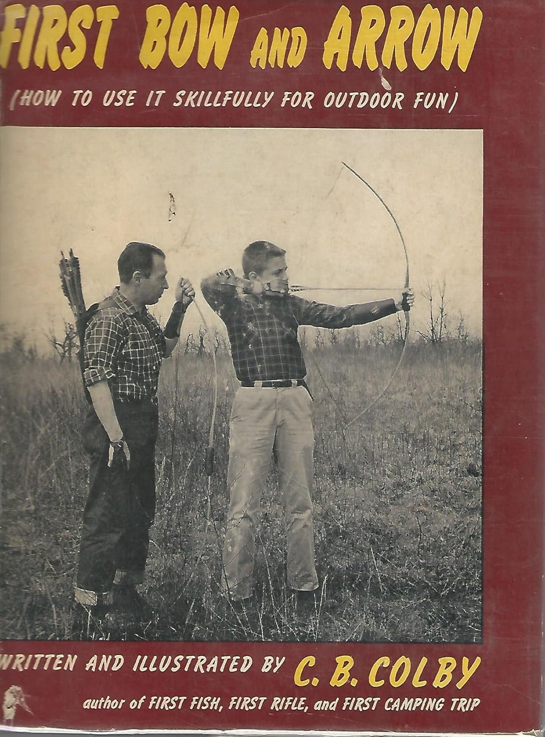 First Bow and Arrow (How to use it Skillfully for Outdoor Fun): Colby ...