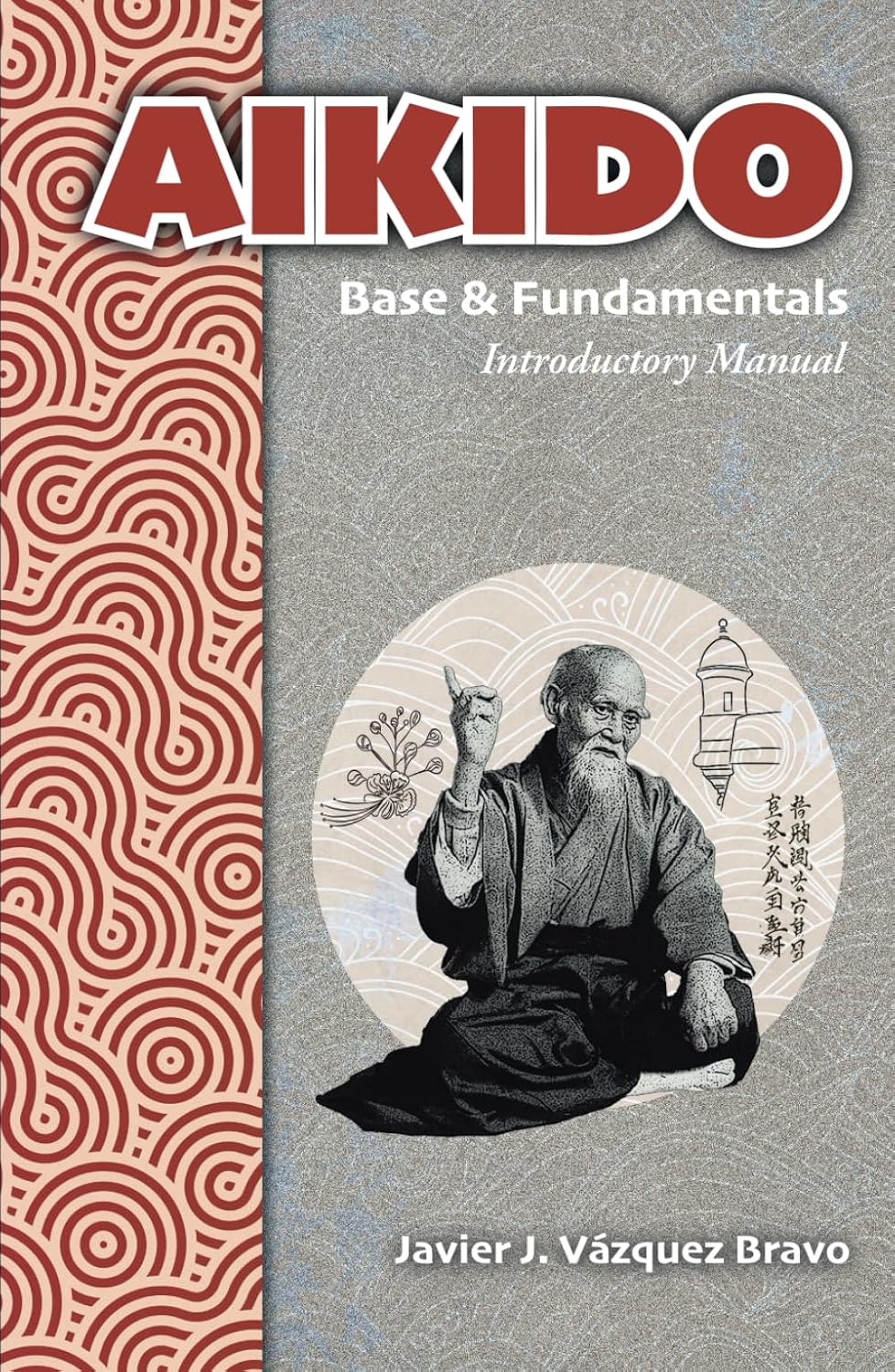 AIKIDO Base & Fundamentals: Introductory Manual: Vázquez Bravo, Javier ...