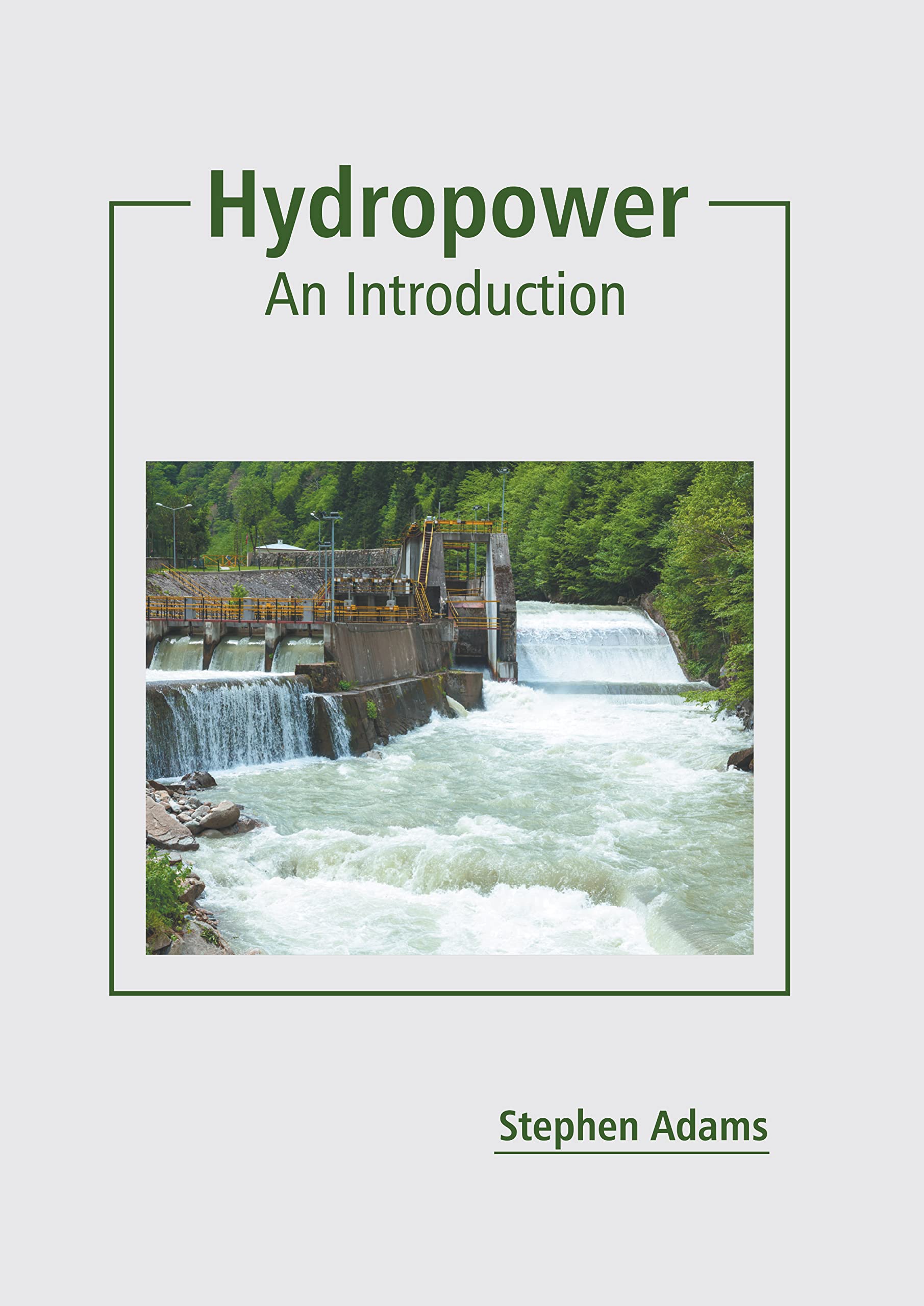 Hydropower: An Introduction: Adams, Stephen: 9781639873197: Amazon.com ...