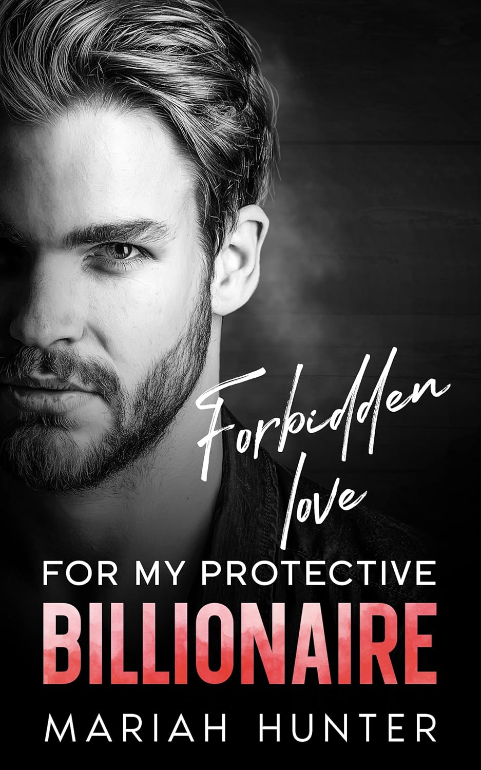 Forbidden love for my Protective Billionaire: Protective alpha male and ...