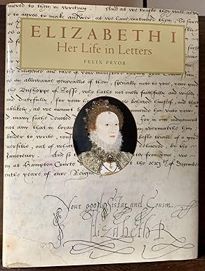Elizabeth I: Her Life in Letters: Pryor, Felix: 9780520241060: Amazon ...