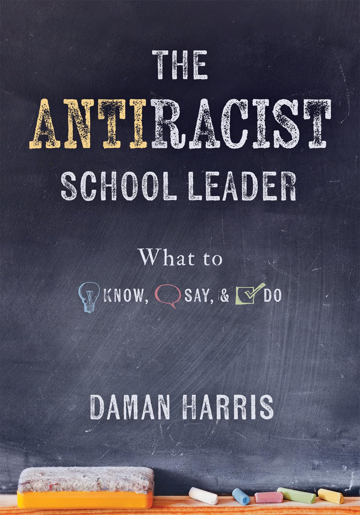 The Antiracist School Leader: What to Know, Say, and Do (Antiracist ...