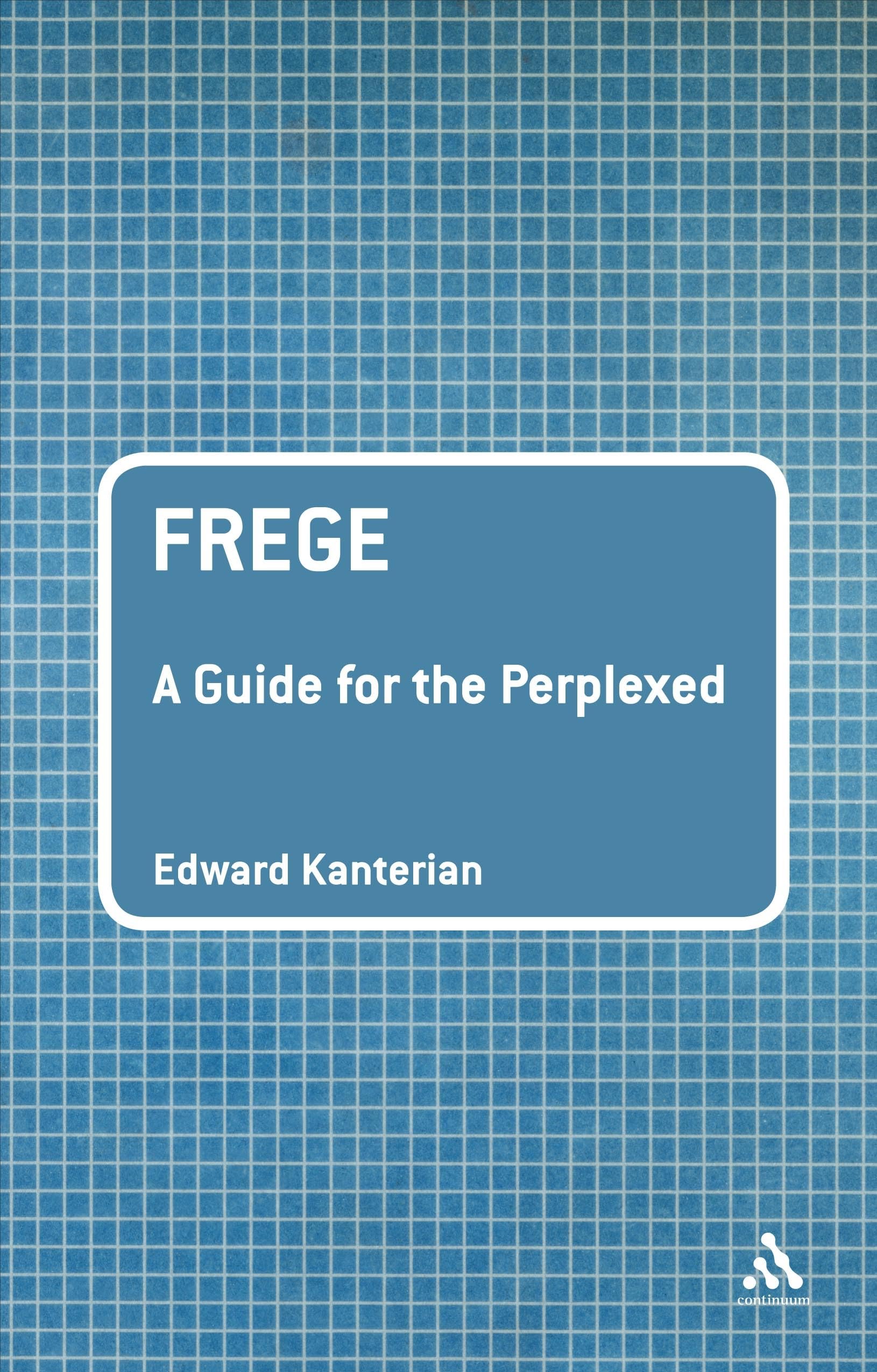 Frege: A Guide for the Perplexed (Guides for the Perplexed): Kanterian ...