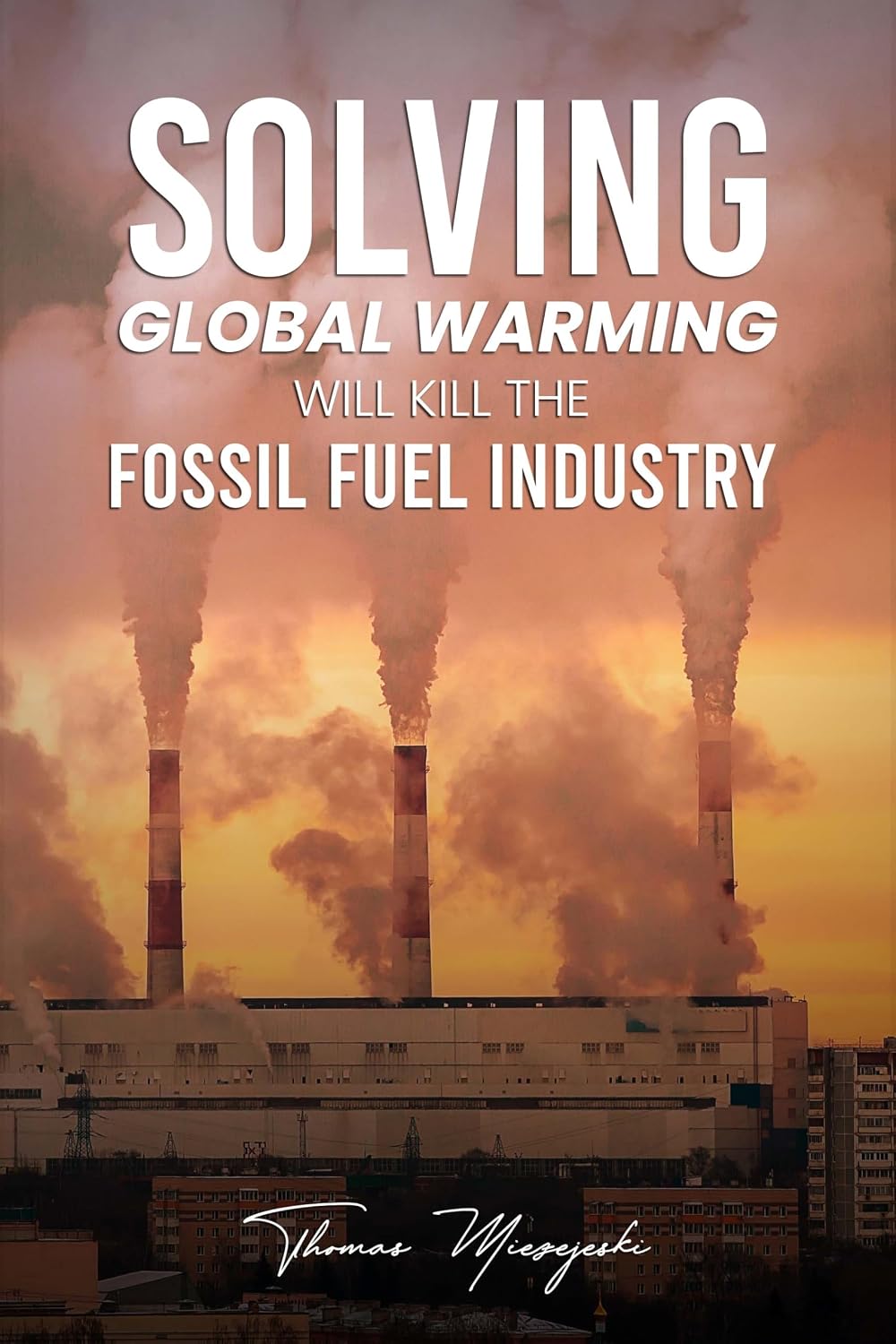 Amazon.com: Solving Global Warming Will Kill the Fossil Fuel Industry ...