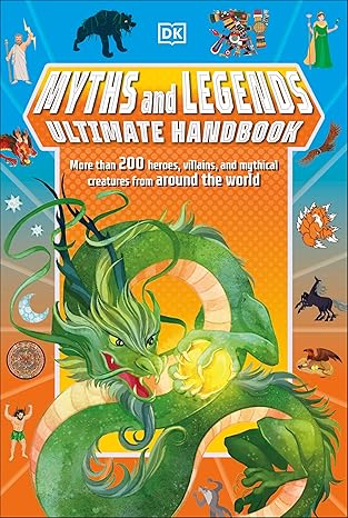 Myths and Legends Ultimate Handbook: More than 200 Heroes, Villains and ...